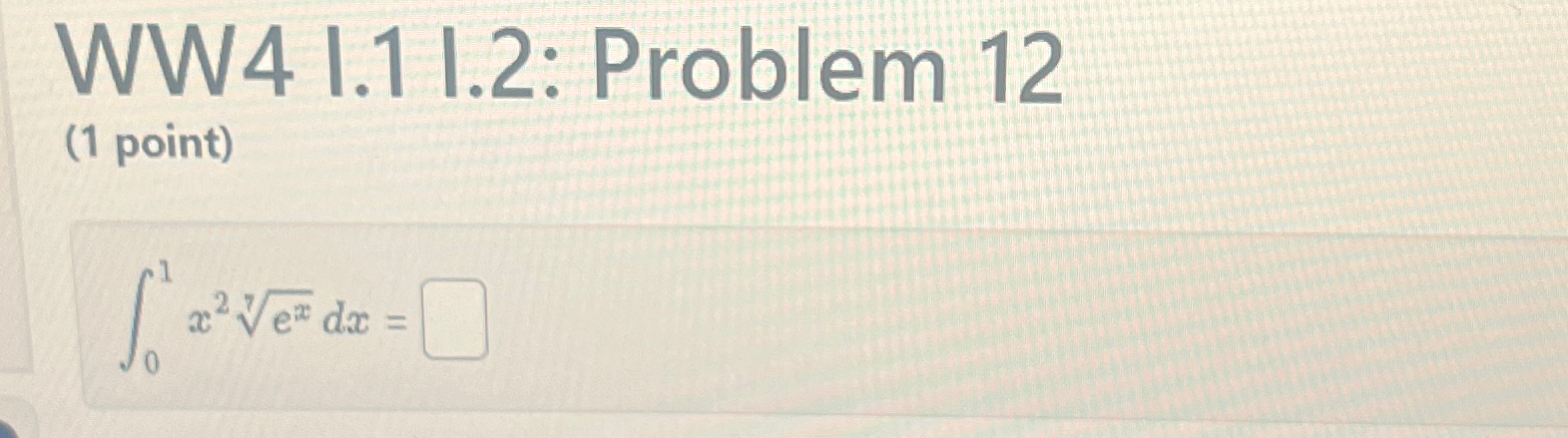 Solved WW4 ﻿I. 1 ﻿I.2: Problem 12(1 ﻿point)∫01x2ex7dx= | Chegg.com