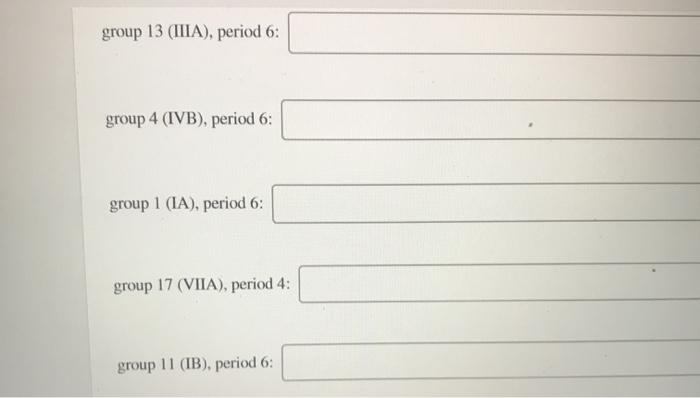 Solved group 13 (IITA), period 6: group 4 (IVB), period 6: | Chegg.com