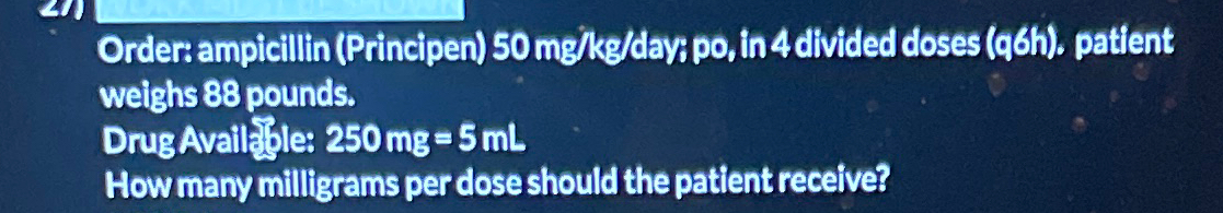 Solved Order: ampicillin (Principen) 50mgkgday ﻿po, ﻿in 4 | Chegg.com