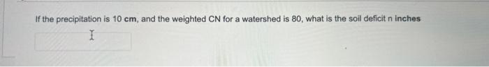 Solved If the precipitation is 10 cm, and the weighted CN | Chegg.com