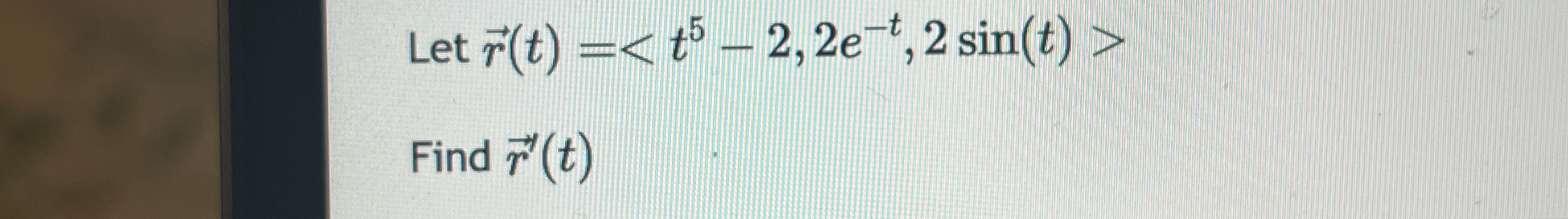 Solved Let vec(r)(t)=Find vec(r)'(t) | Chegg.com