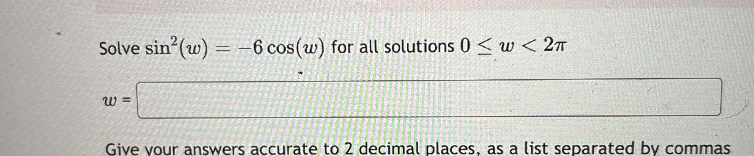 Solved Solve sin2(w)=-6cos(w) ﻿for all solutions | Chegg.com