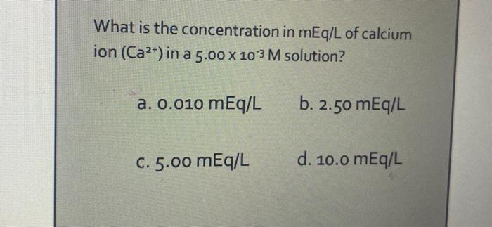 Solved What is the concentration in mEq/L of calcium ion | Chegg.com