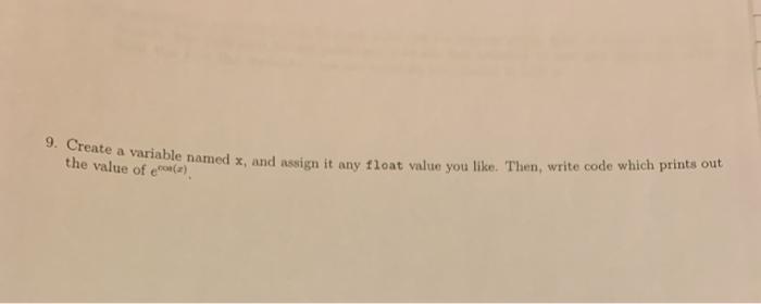 Solved 9 Create A Variable Named X And Assign It Any Float 