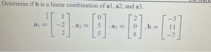 Solved Determine if b is a linear combination of a 1,a2, and | Chegg.com