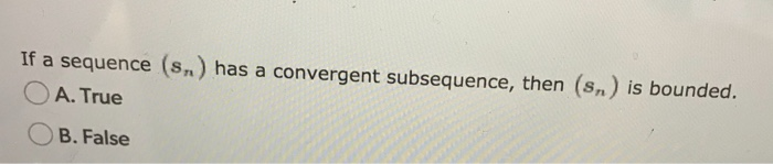 Solved If a sequence (s) has a convergent subsequence, then | Chegg.com