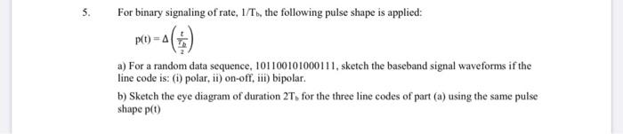 Solved 5. For binary signaling of rate, 1/T., the following | Chegg.com