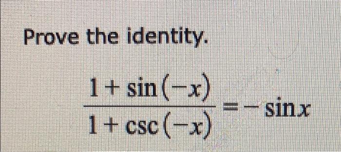 Solved Prove the identity. 1+ sin(-x) == sinx 1+ csc (-x) | Chegg.com
