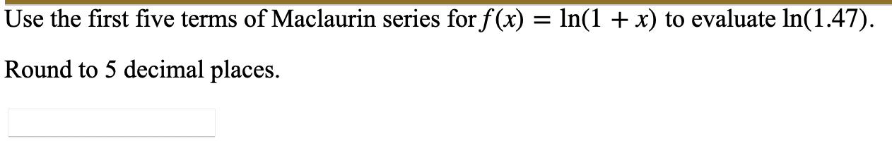 Solved Use the first five terms of Maclaurin series for | Chegg.com