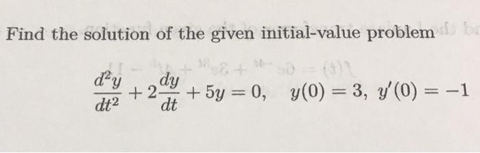 Solved Find the solution of the given initial-value problem | Chegg.com