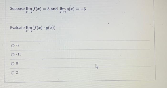 Solved limx→2f(x)=3 and limx→2g(x)=−5 limx→2(f(x)⋅g(x)) | Chegg.com