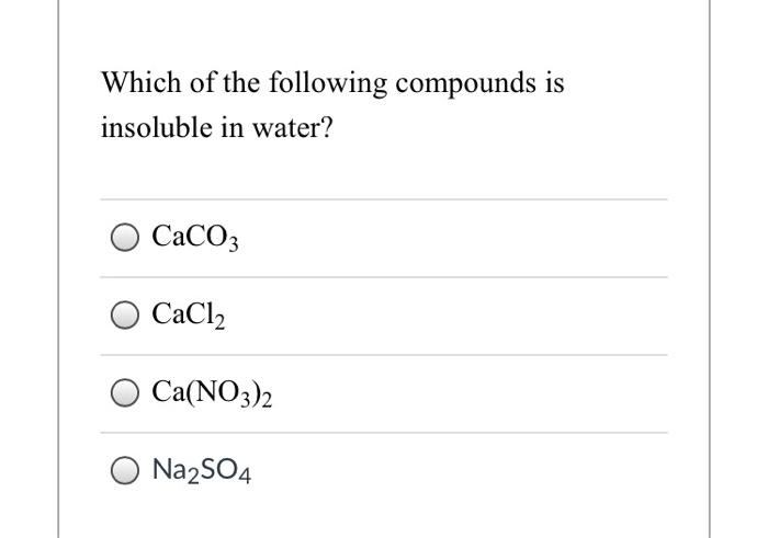 Solved Which of the following compounds is insoluble in | Chegg.com