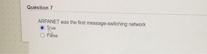 Solved Question 7 ARPANET was the first message-switching | Chegg.com