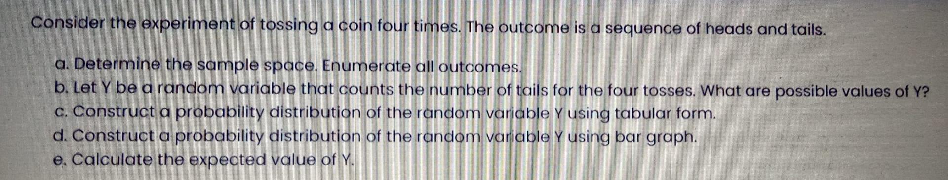 Solved Consider the experiment of tossing a coin four times. | Chegg.com