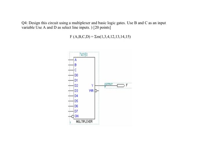 Solved Q4: Design this circuit using a multiplexer and basic | Chegg.com