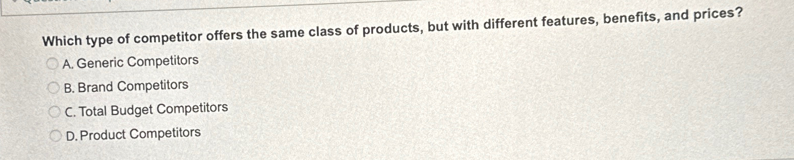 Solved Which type of competitor offers the same class of | Chegg.com