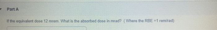 Solved - Part A If the equivalent dose 12 mrem. What is the | Chegg.com