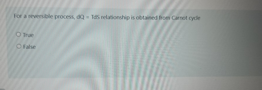 Solved For a reversible process, dQ= ﻿TdS relationship is | Chegg.com