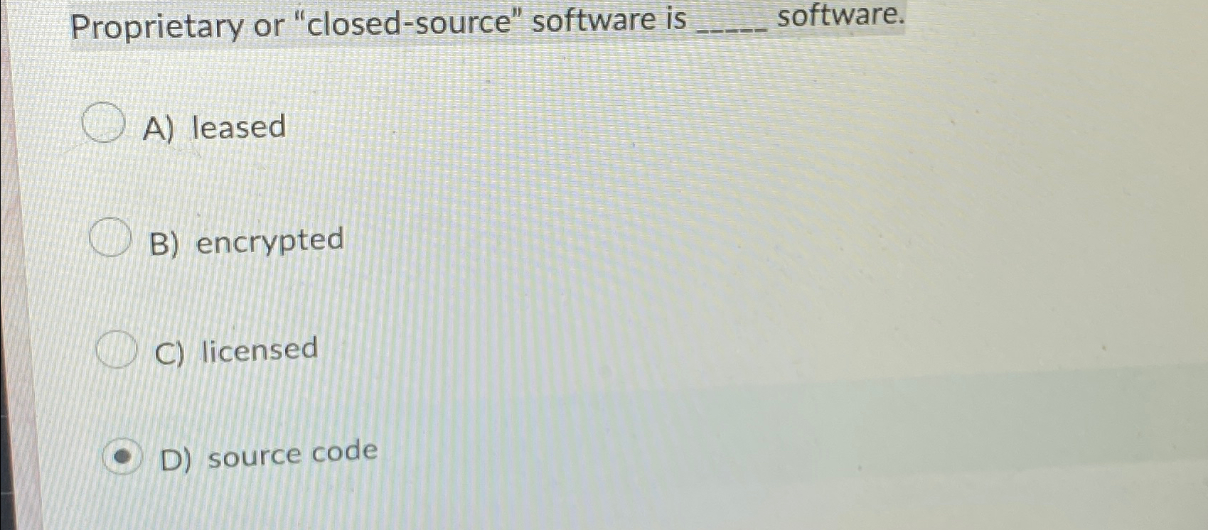 Solved Proprietary or "closed-source" software is | Chegg.com