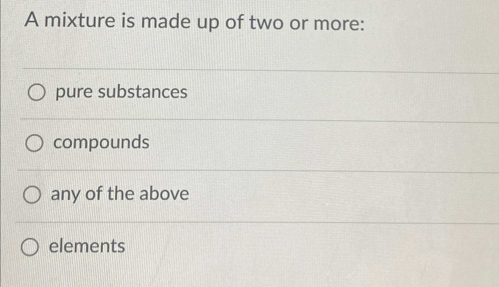 Solved A mixture is made up of two or more:pure | Chegg.com