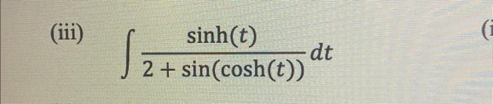 Solved (iii) ∫2+sin(cosh(t))sinh(t)dt | Chegg.com