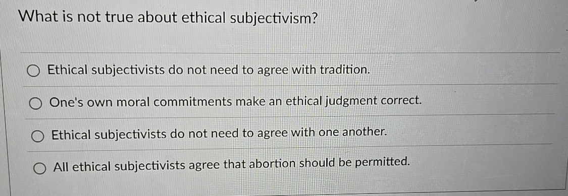 Solved What is not true about ethical subjectivism?Ethical | Chegg.com