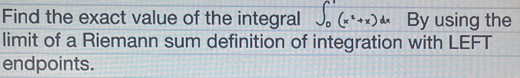 Solved Find the exact value of the integral ∫01(x2+x)dx ﻿By | Chegg.com