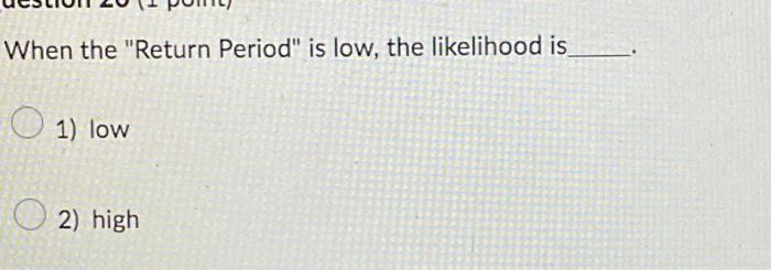 Solved When the "Return Period" is low, the likelihood is 1) | Chegg.com