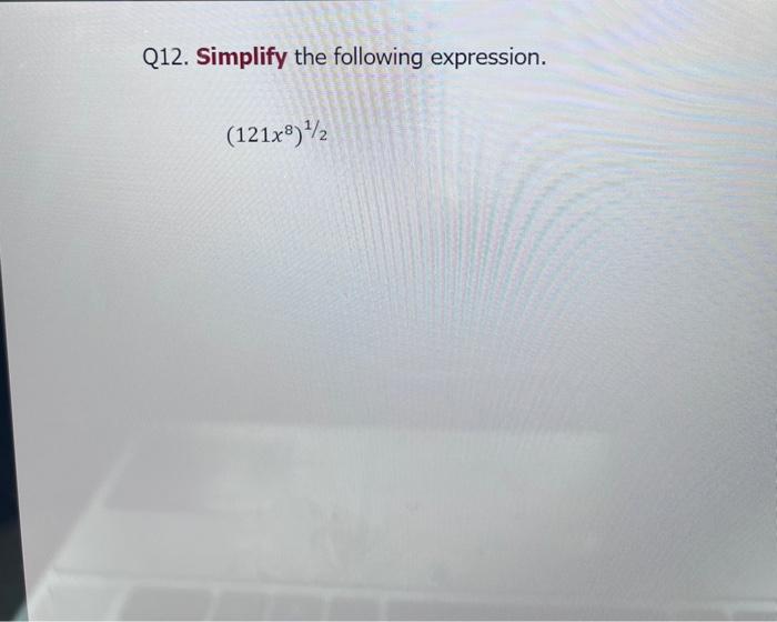 Solved Q12. Simplify the following expression. (121x8)1/2 | Chegg.com