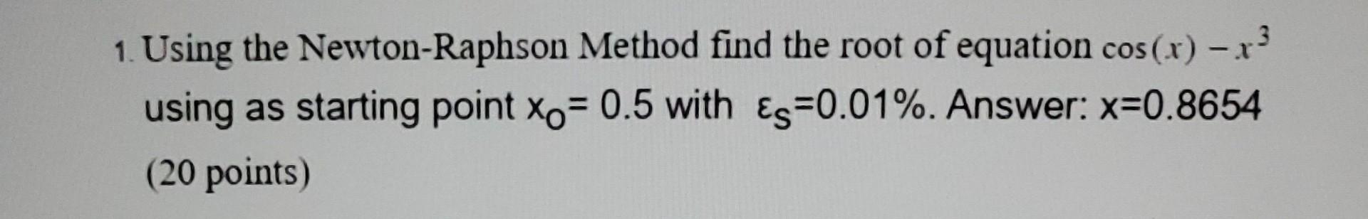 Solved 1. Using the Newton-Raphson Method find the root of | Chegg.com