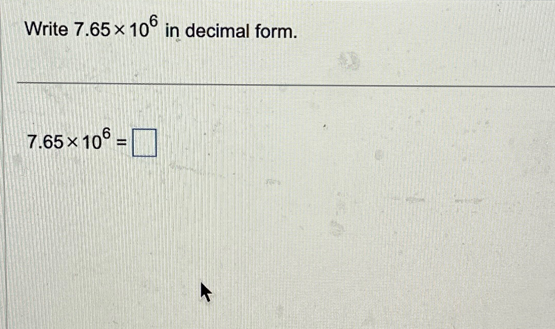 Solved Write 7.65×106 ﻿in decimal form.7.65×106= | Chegg.com
