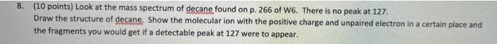 Solved 8. (10 points) Look at the mass spectrum of decane | Chegg.com