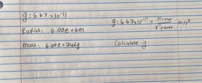 Solved 9 = 6.67x10-11 Radius: 6.000+ 6m g= 6.67810-" x | Chegg.com