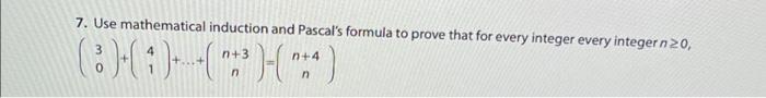 Solved 7. Use mathematical induction and Pascal's formula to | Chegg.com