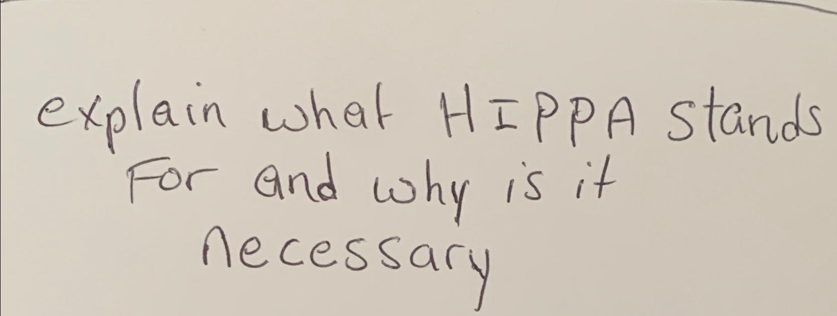 Solved explain what HIPPA stands For and why is it necessary | Chegg.com