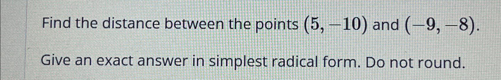 Solved Find the distance between the points (5,-10) ﻿and | Chegg.com