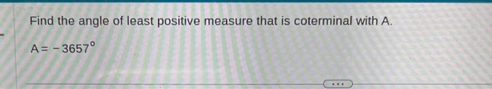 Solved Find the angle of least positive measure that is | Chegg.com