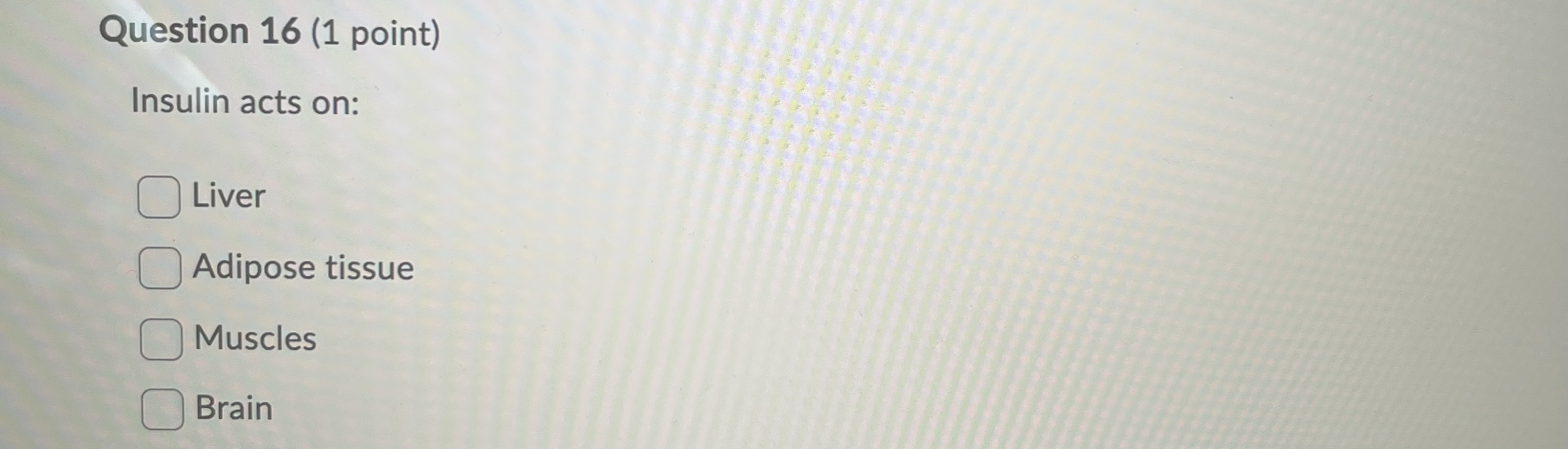 Solved Question 16 (1 ﻿point)Insulin acts on:LiverAdipose | Chegg.com