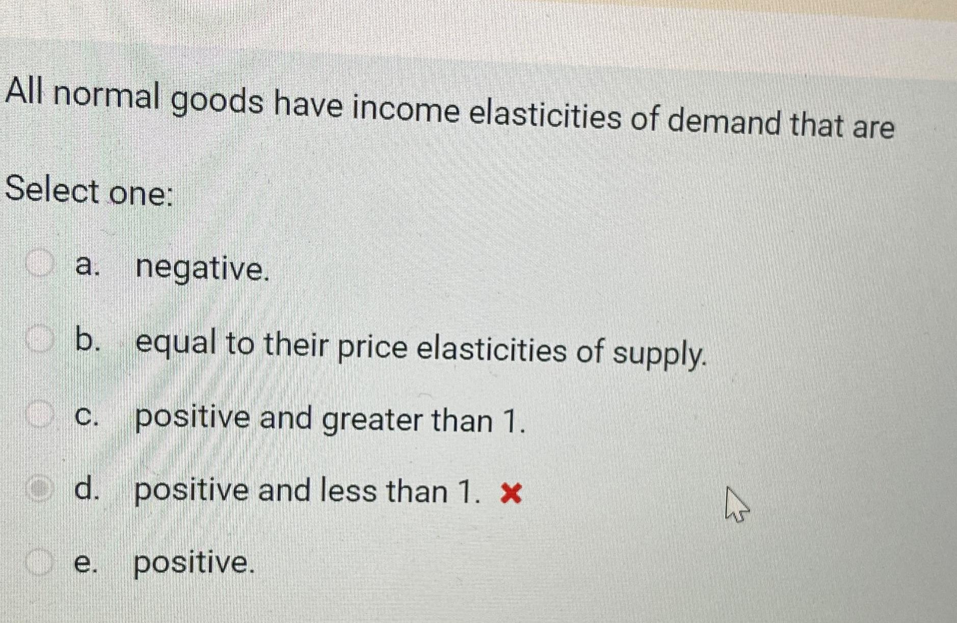 Solved All normal goods have income elasticities of demand | Chegg.com