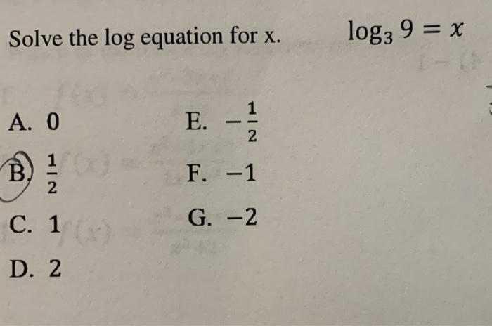Solved Solve the log equation for x. log3 9 = x 1 A. O E. - | Chegg.com