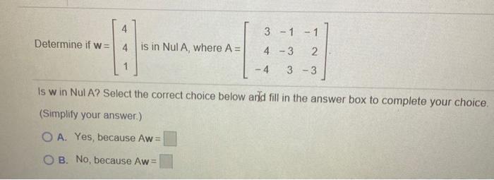 Solved Determine if w= 3 is in Nul A, where A = 3 - 1 - 1 4 | Chegg.com