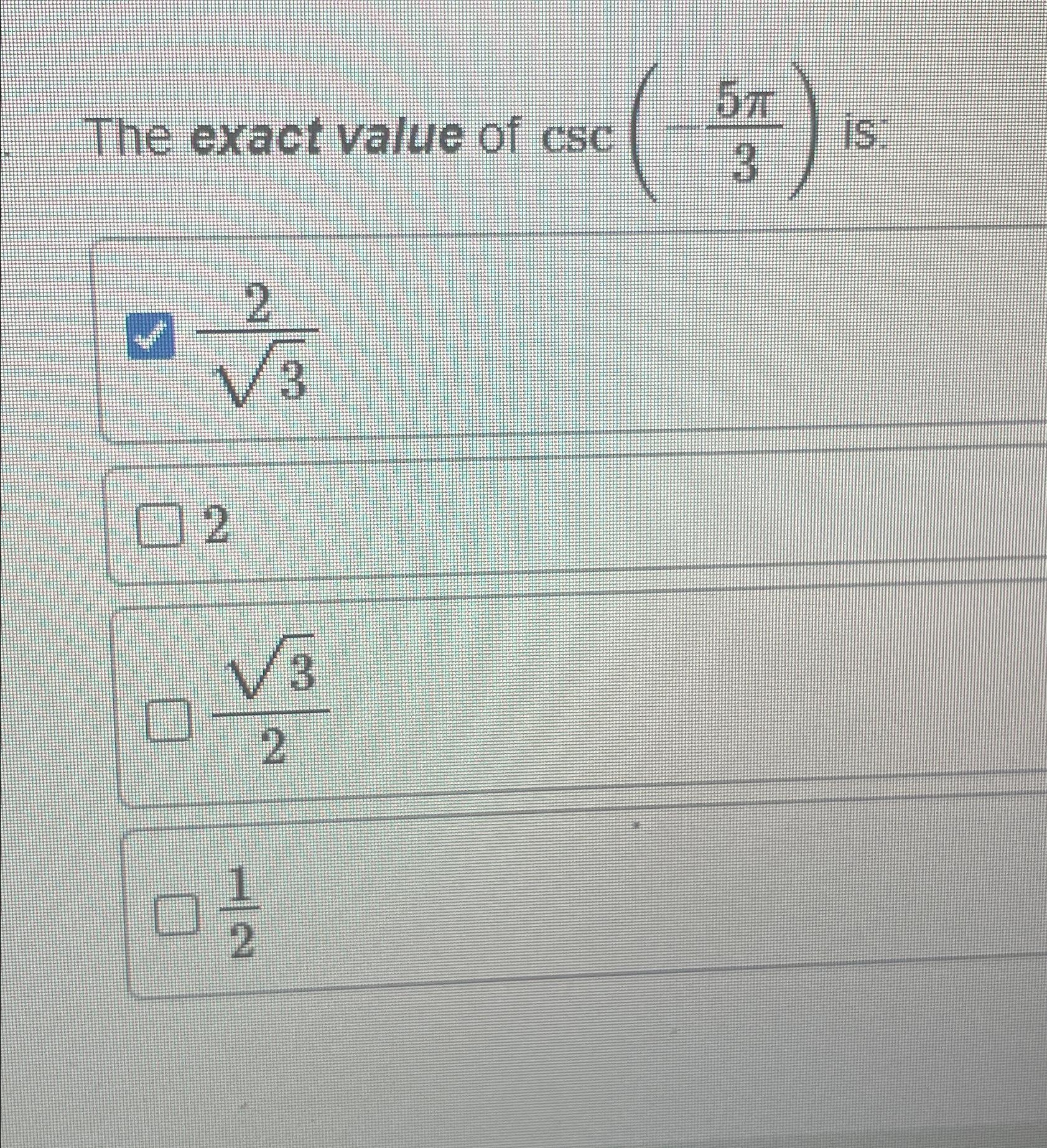 Solved The exact value of csc(-5π3) ﻿is:232232212 | Chegg.com