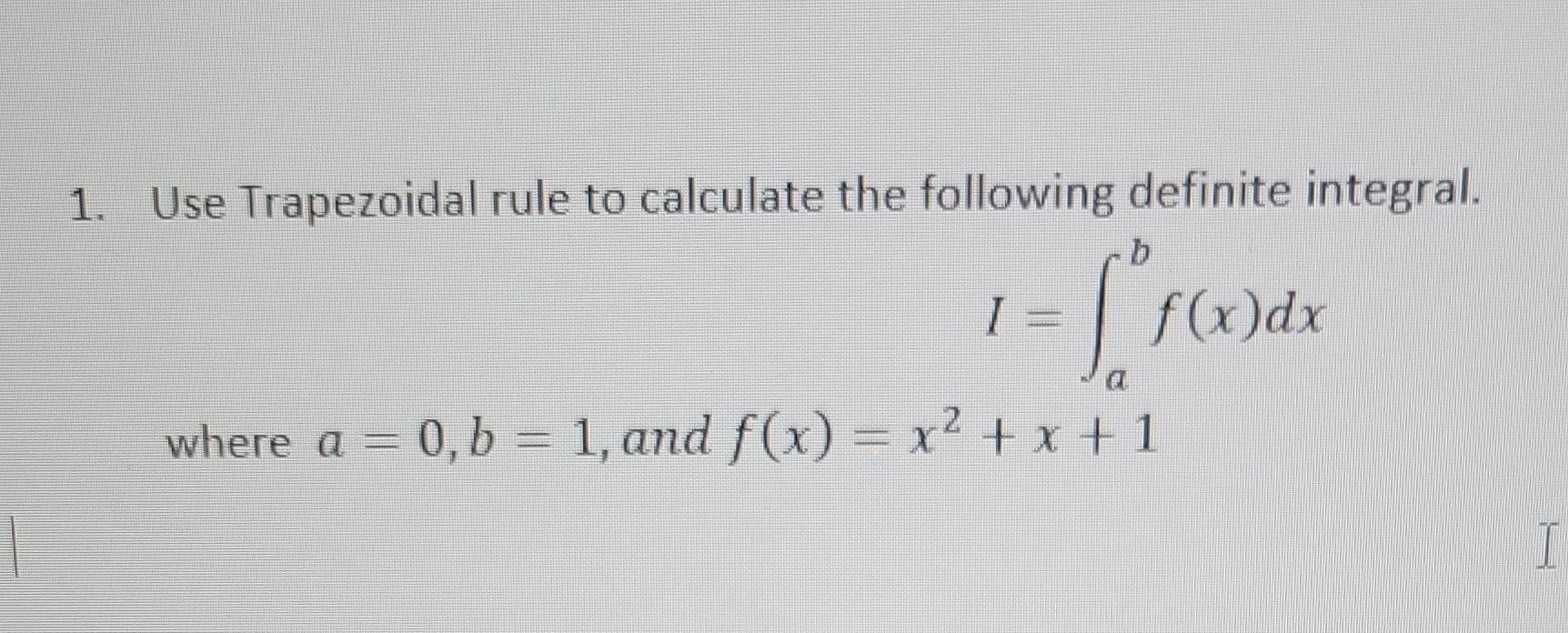 Solved 1. Use Trapezoidal rule to calculate the following | Chegg.com
