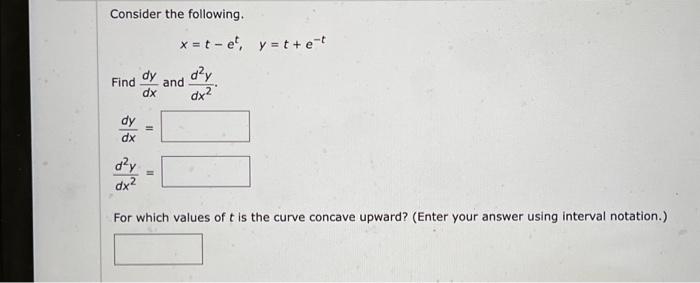 Solved Consider the following. Find dy dx dy dx = x = t-et, | Chegg.com