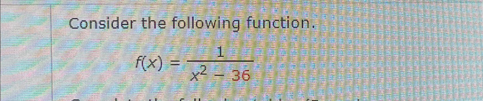 Solved Consider the following function.f(x)=1x2-36 | Chegg.com