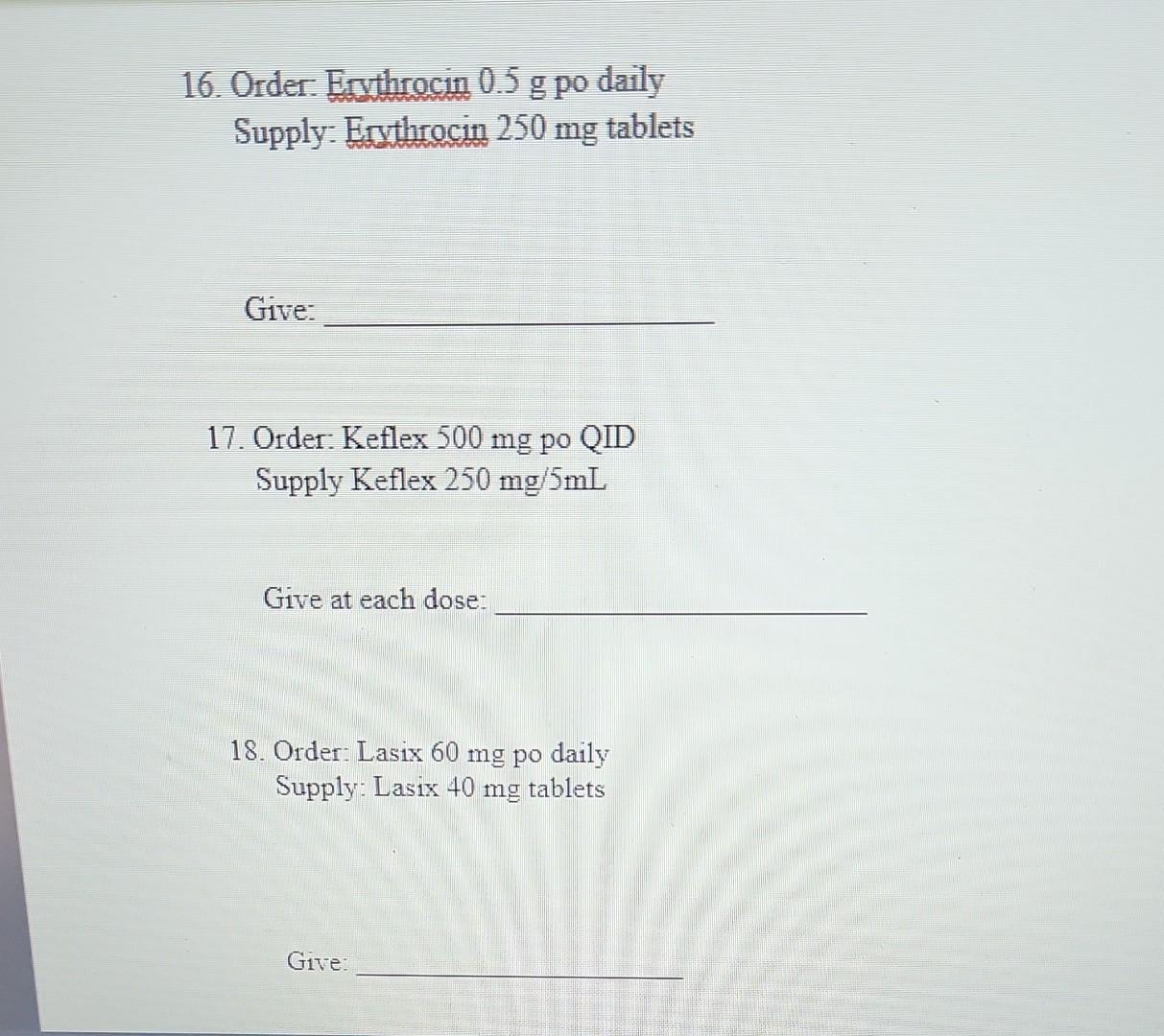 Solved 16. Order. Exythrocin 0.5 g po daily Supply: | Chegg.com