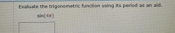 Solved Evaluate the trigonometric function using its period | Chegg.com