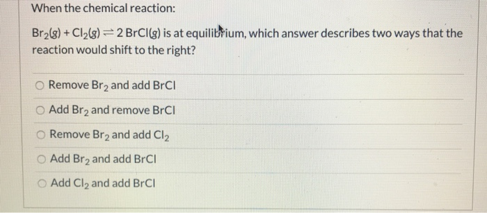 Solved When the chemical reaction: Br2(g) + Cl2(g) = 2 | Chegg.com