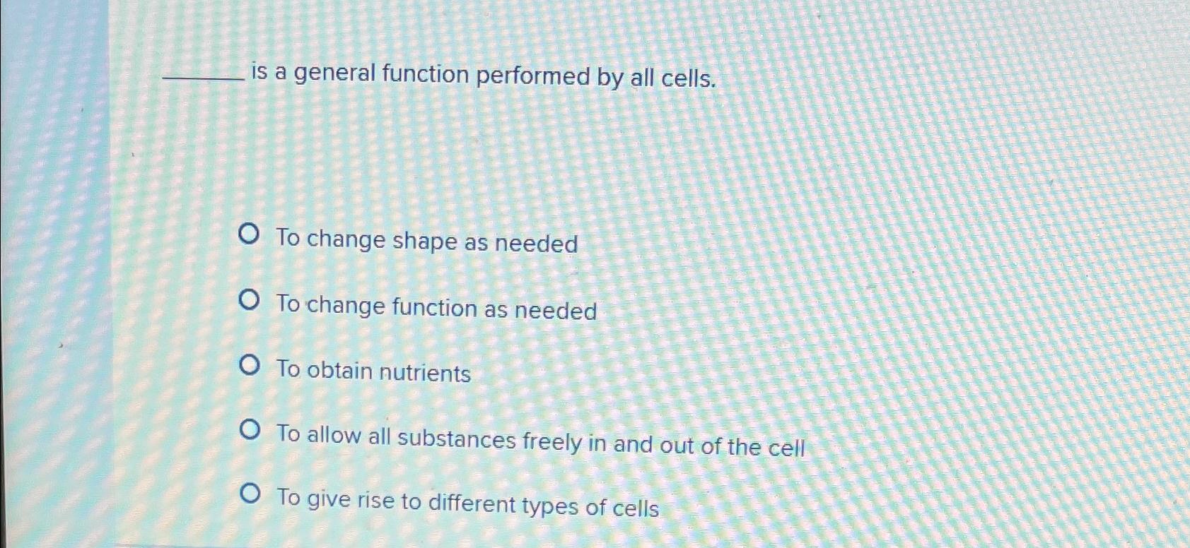 Solved is a general function performed by all cells.To | Chegg.com