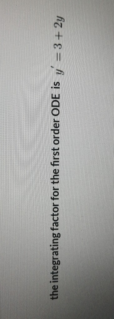 Solved the integrating factor for the first order ODE is y | Chegg.com